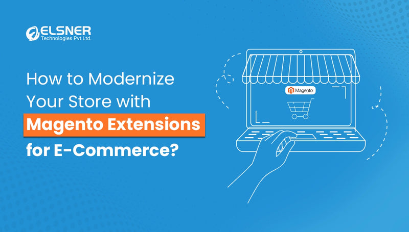 Transform Your E Commerce Store With Magento Extensions Elsner
